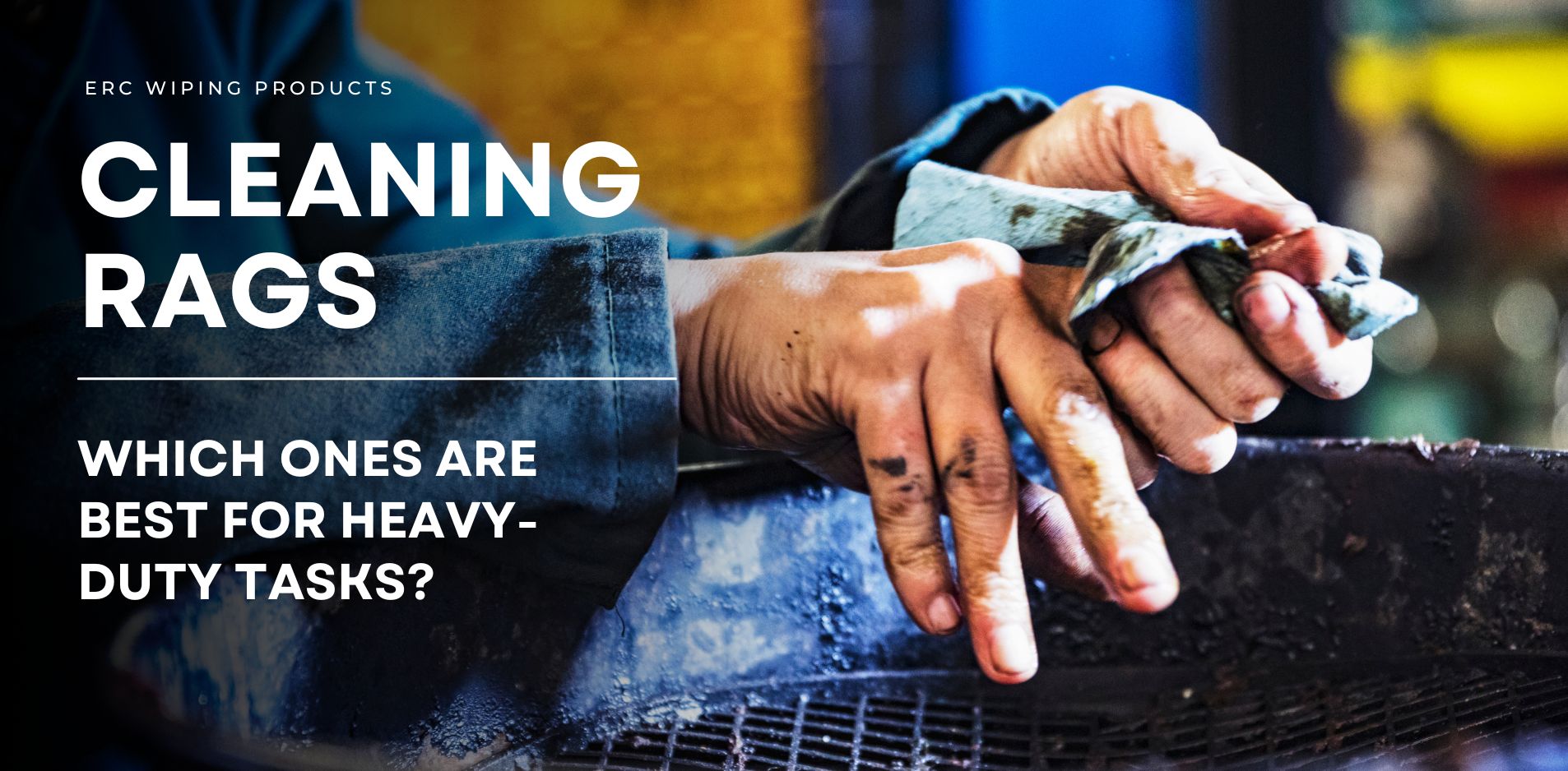 Exploring the Best Cleaning Rags for Heavy-Duty Jobs - ERC Wiping Products