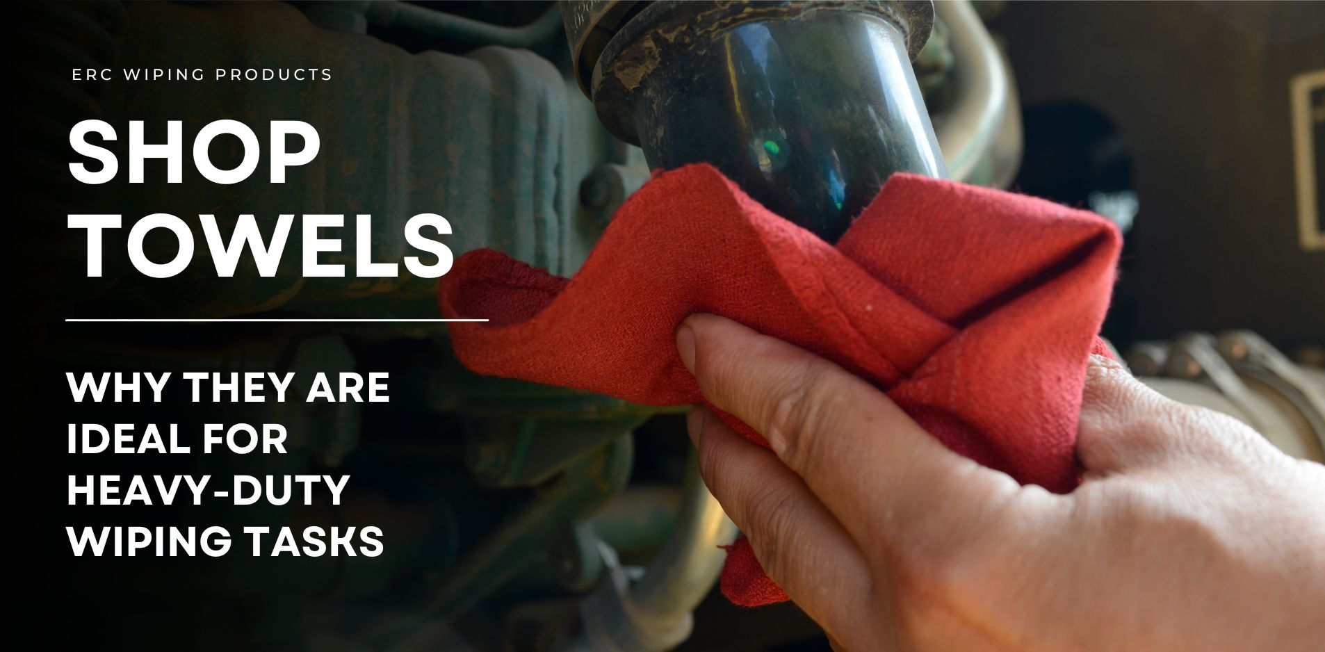 3 Reasons Shop Towels are Good for Heavy-Duty Wiping - ERC Wiping Products