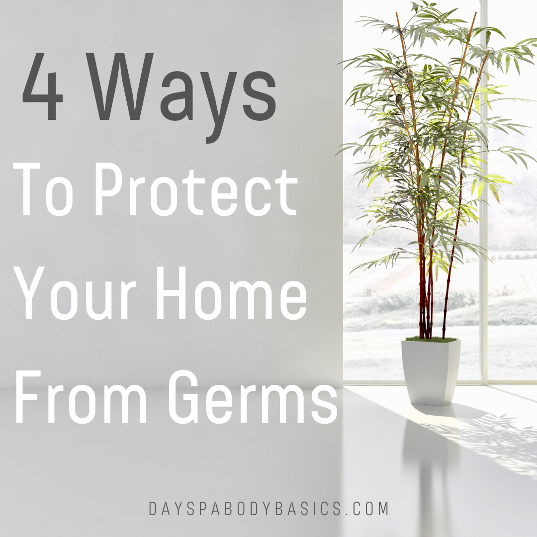 4 Ways To Protect Your Home From Germs - DAYSPA Body Basics Store