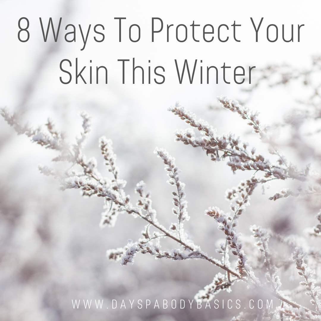 8 Ways To Protect Your Skin This Winter - DAYSPA Body Basics Store