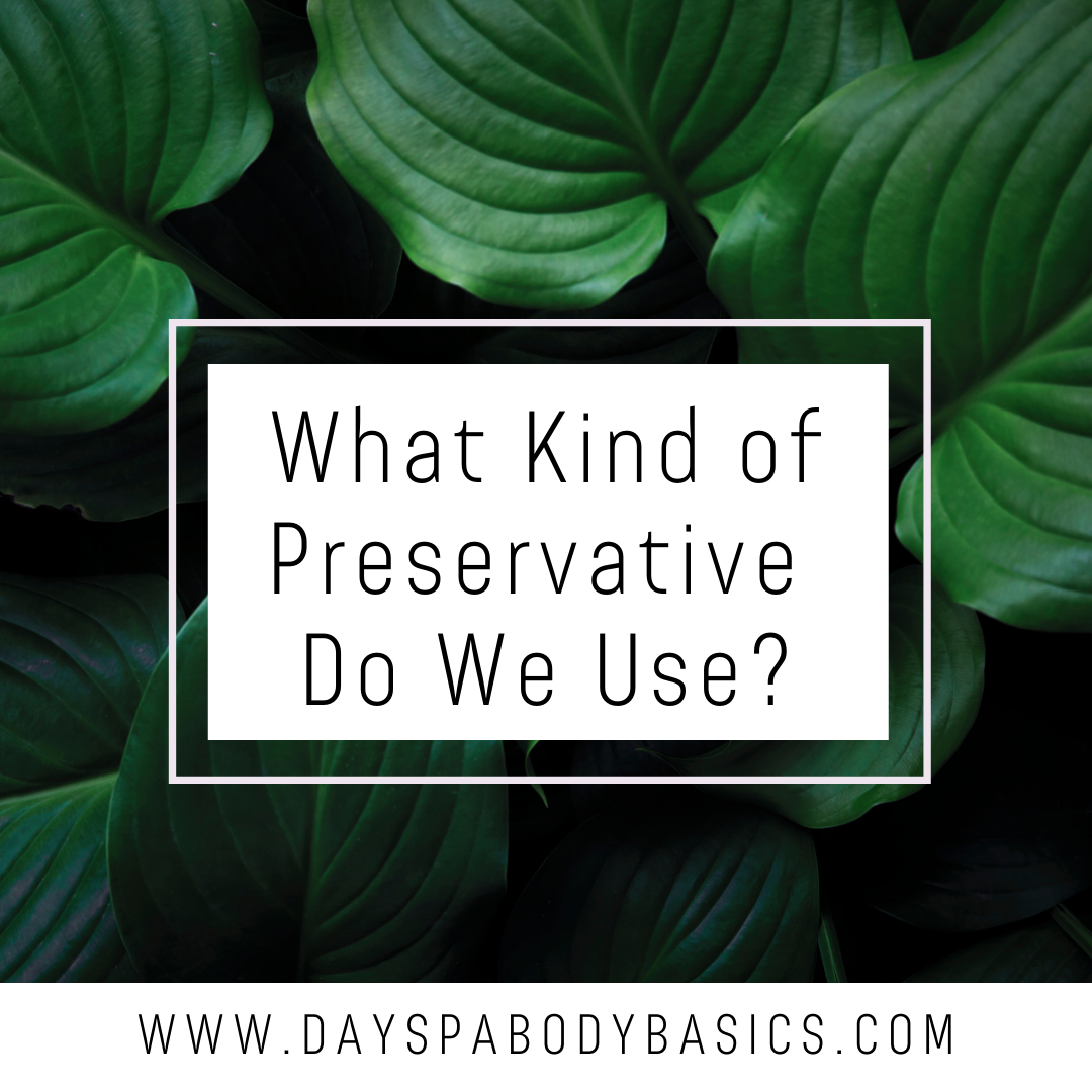 What Kind of Preservative Do We Use? - DAYSPA Body Basics Store