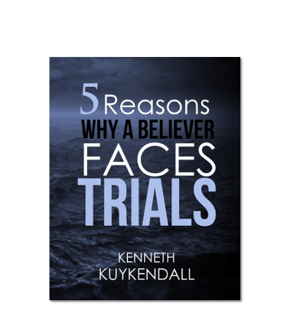 5 Reasons Why A Believer Faces Trials - Kenneth Kuykendall