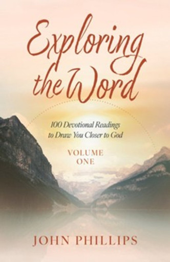 Exploring The Word, Vol. One (100 Devotional Readings), by John Phillips