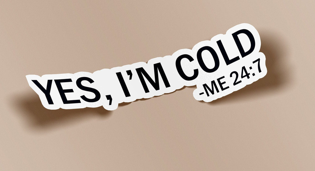 Yes, I'm Cold Sticker