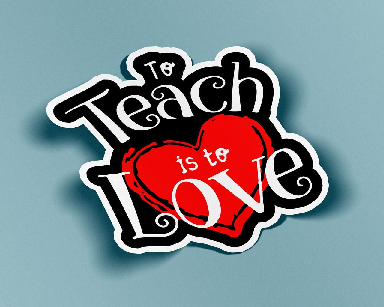 To Teach is to Love Sticker