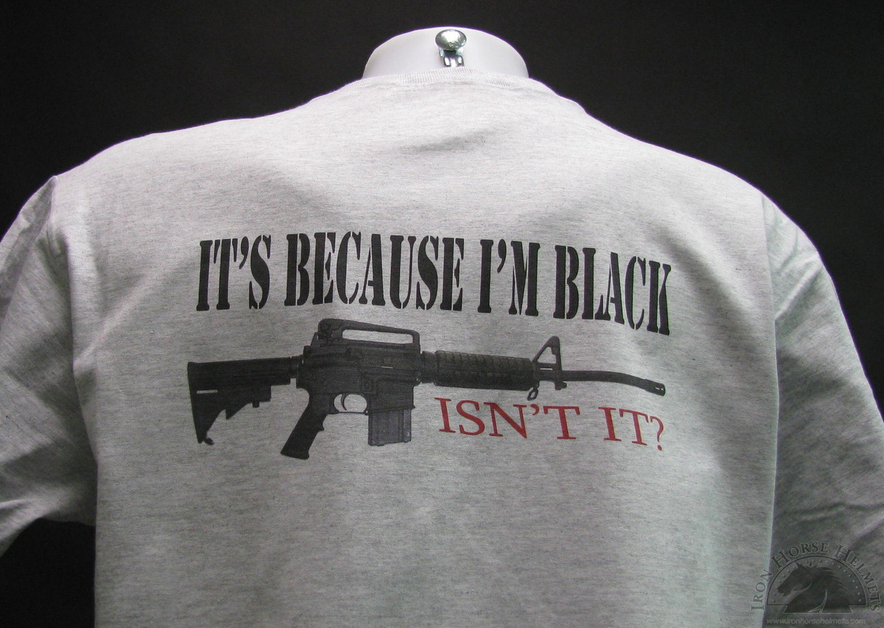 It'S Because I'M Black Isn'T It T-Shirt and motorcycle shirts