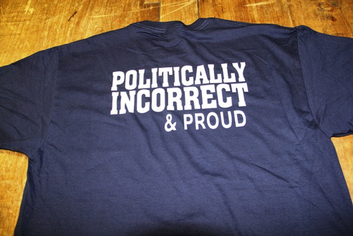 Politically Incorrect And Proud Biker T-Shirt and motorcycle shirts