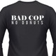Bad Cop No Doughnut T-Shirt and motorcycle shirts