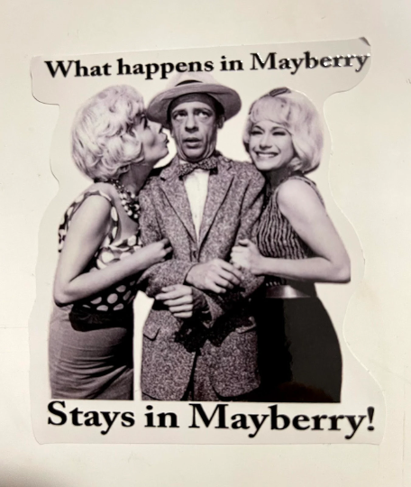 What Happens In Mayberry Stays in Mayberry Sticker