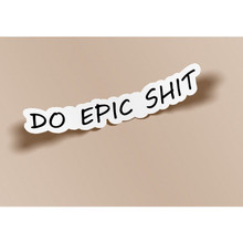 Do Epic Shit Sticker