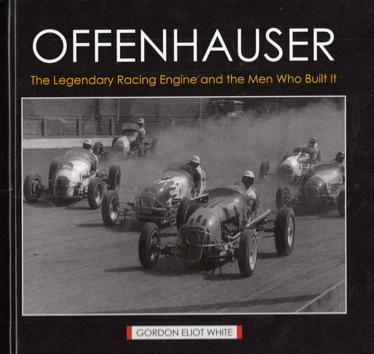 Offenhauser The Legendary Racing Engine and the Men Who Built It