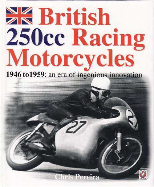 British Racing Motorcycles 250cc 1646 to 1959: An Era Of Ingenious ...