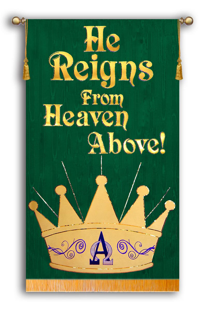 He Reigns from Heaven Above! - with Crown and Rays - Christian Banners ...