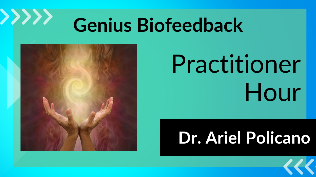 Practitioner Hour w/ Ariel Policano 3/19 - Genius Biofeedback