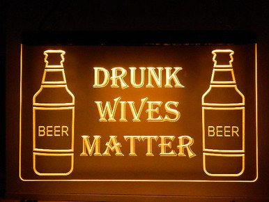 Funny Beer Sign - Drunk Wives Matter Acrylic LED Sign