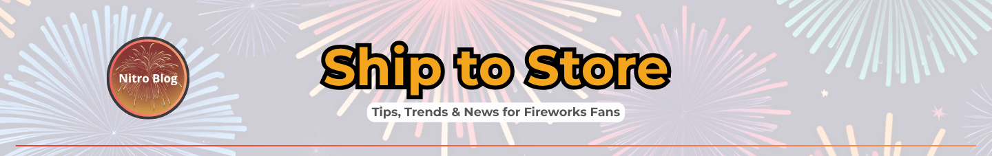 Introducing "Ship to Store": Convenient Firework Shopping - Nitro Fireworks