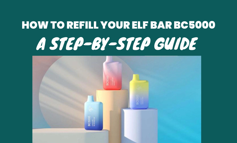 How to Refill Your Elf Bar BC5000: A Guide - Vape More Inc
