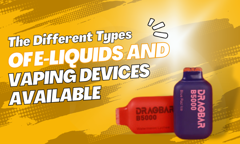 Different Types of E-Liquids and Vaping Devices - Vape More Inc