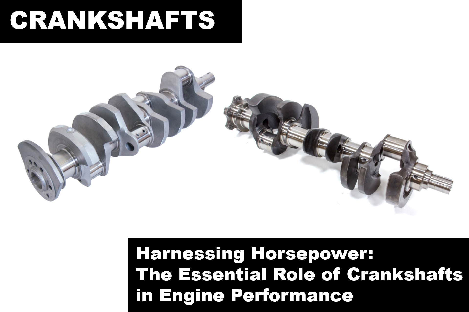 Harnessing Horsepower: The Essential Role of Crankshafts in Engine ...