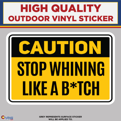 Caution Stop Whining Like a B*tch, High Quality Vinyl Stickers Perfect ...