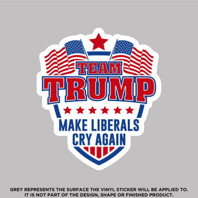 Team Trump Make Liberals Cry Again, High Quality Vinyl Stickers Perfect ...