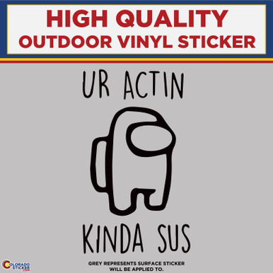 Ur Actin Kinda Sus, Among Us, Die Cut High Quality Vinyl Sticker Decal ...