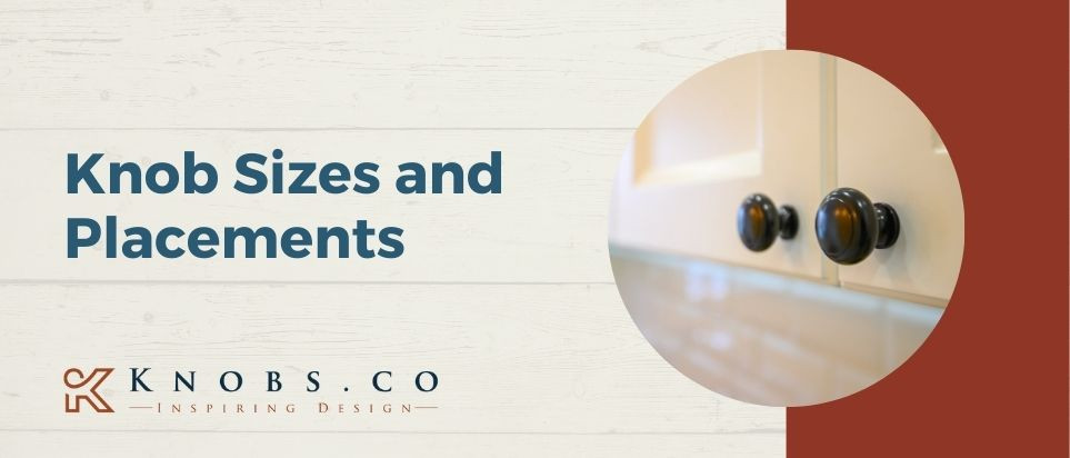 Ultimate Guide to Knob Sizes and Placements - The Knobs Company