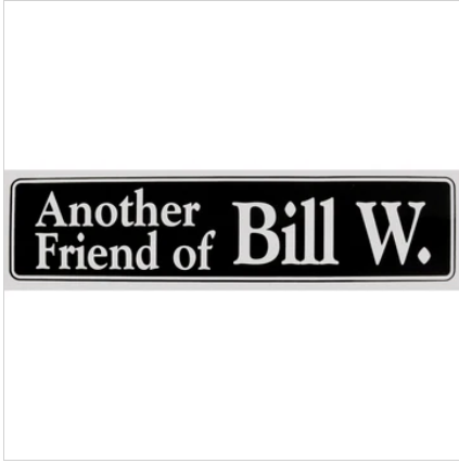 "Another Friend of Bill W" Bumper Sticker, Size 11-1/2" x 3" - Doing It ...