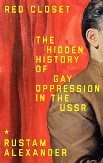 Red Closet: The Hidden History of Gay Oppression in the USSR by Rustam ...