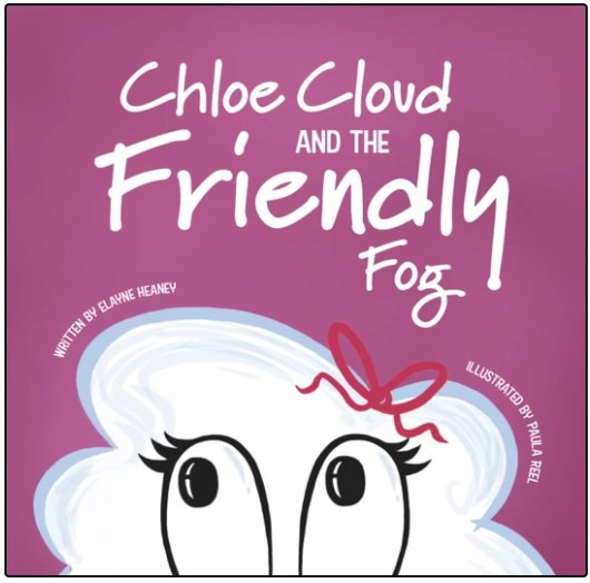 Chloe Chloe Cloud and the Friendly Fog by Elayne Heaney