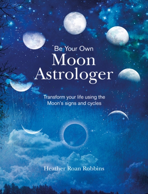 Be Your Own Moon Astrologer by Heather Roan Robbins | Buy Online ...