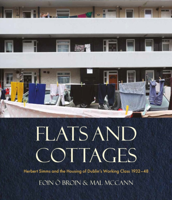 Flats and Cottages: Herbert Simms and the Housing of Dublin’s Working ...