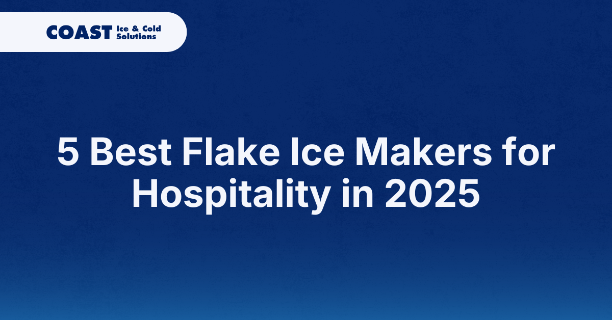 5 Best Flake Ice Makers for Hospitality in 2025 - Coast Distributors