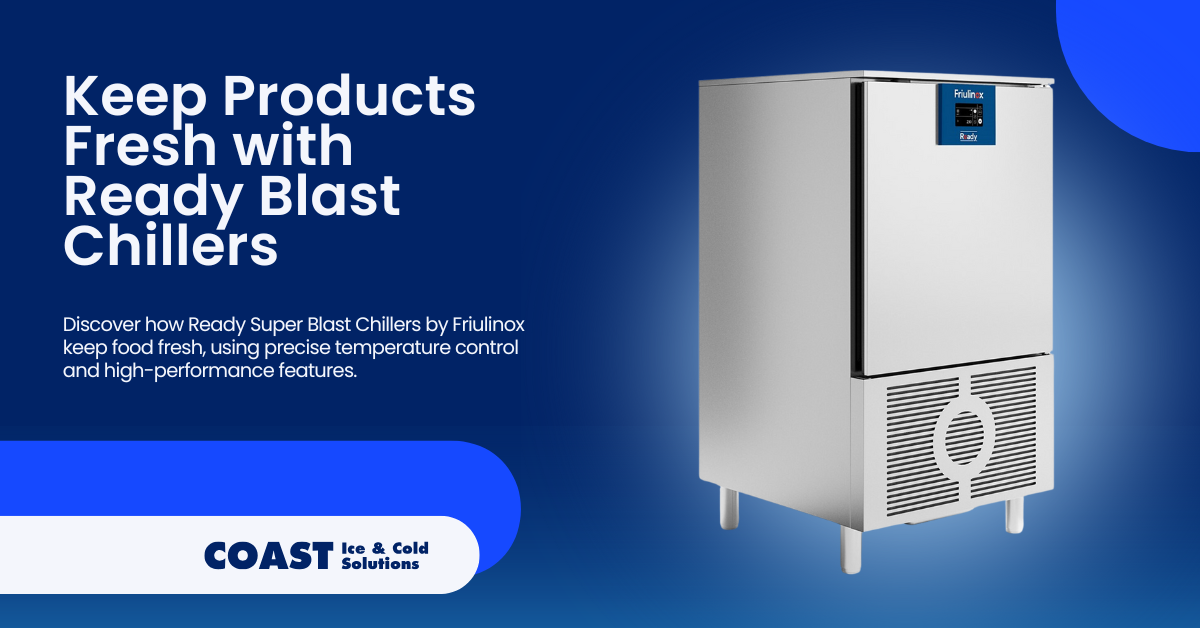 Keep Products Fresh with Ready Blast Chillers - Coast Distributors