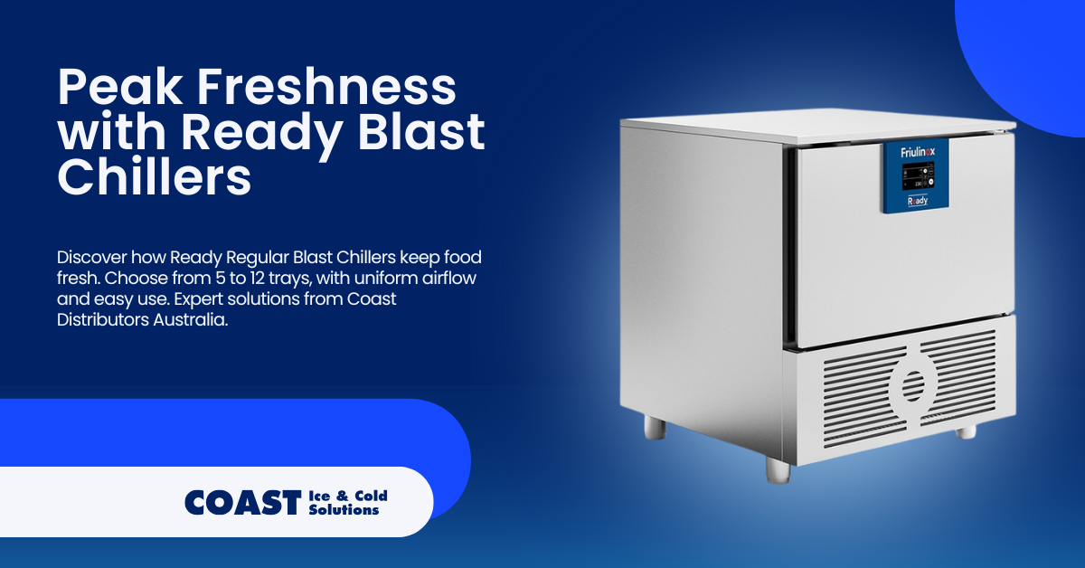 Peak Freshness with Ready Blast Chillers - Coast Distributors