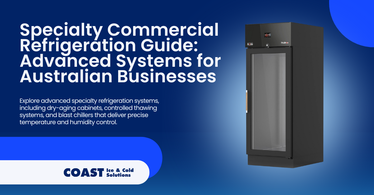 Specialty Commercial Refrigeration Guide: Advanced Systems for Australian Businesses - Coast ...