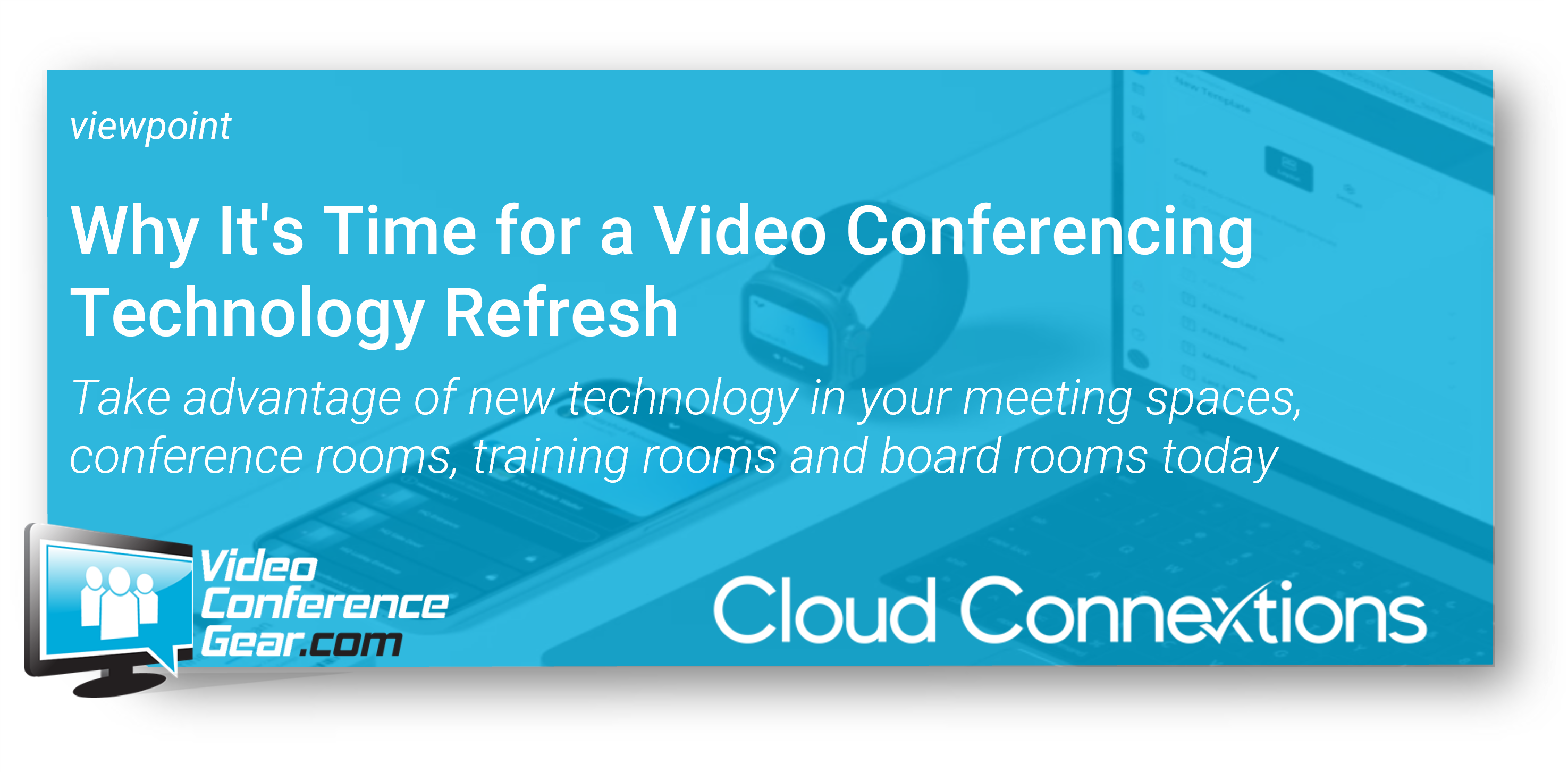 Why It's Time for a Video Conferencing Technology Refresh Across Your ...