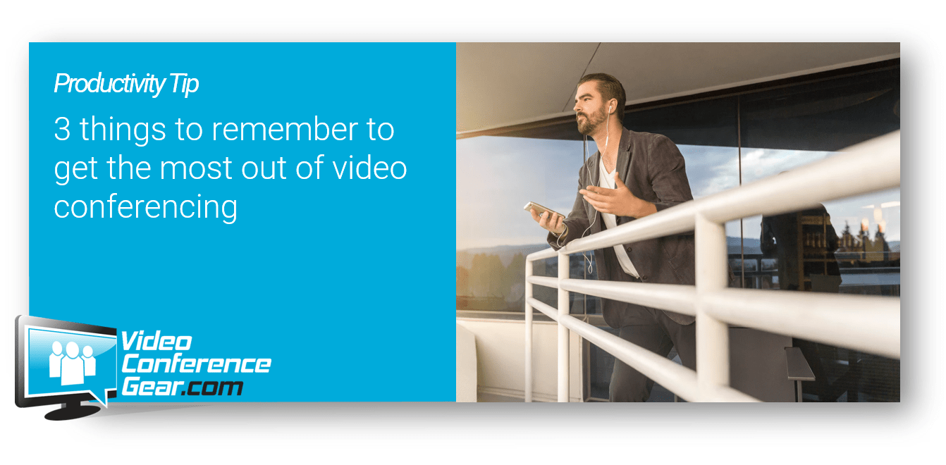 Video Conferencing Tips - Things to Remember - Video Conference Gear ...