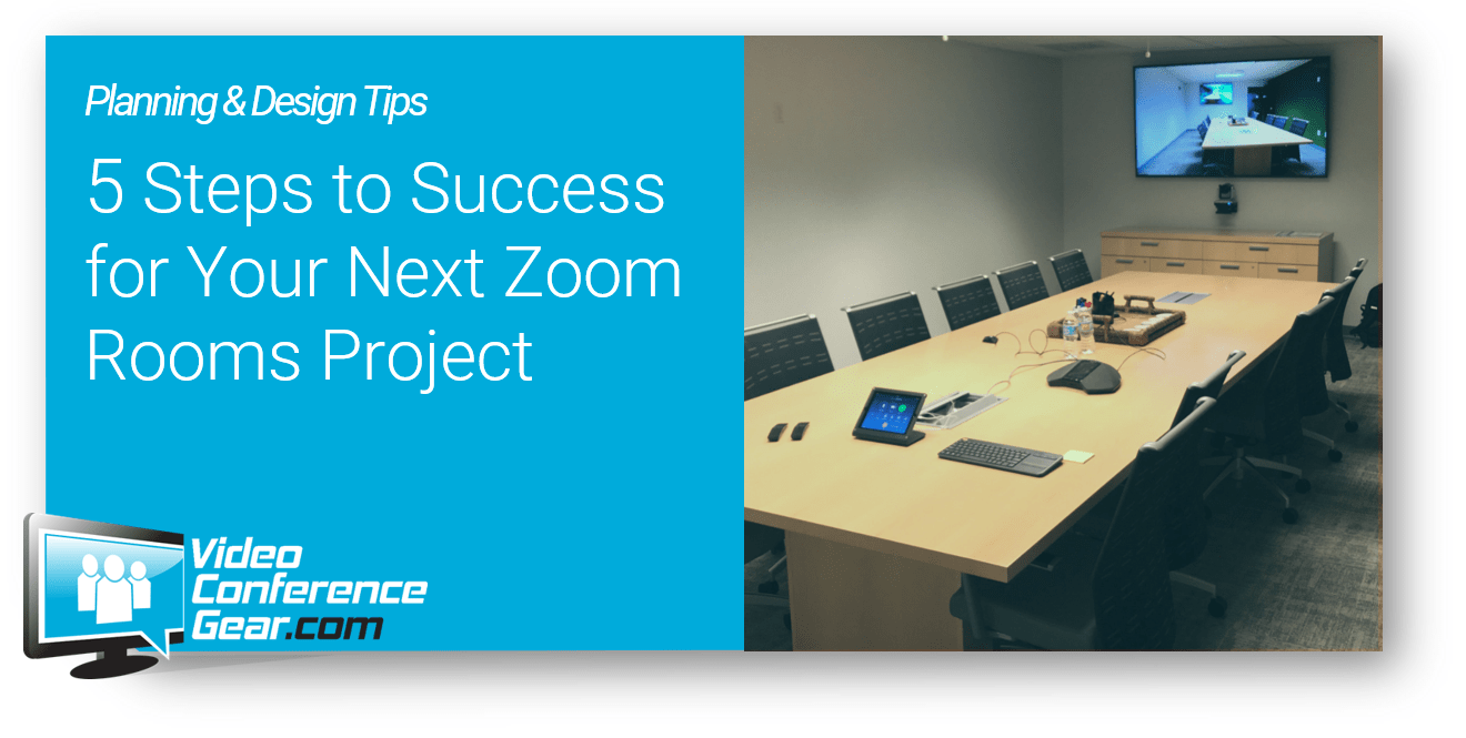 5 Steps to Success for Your Next Zoom Rooms Project - Video Conference ...