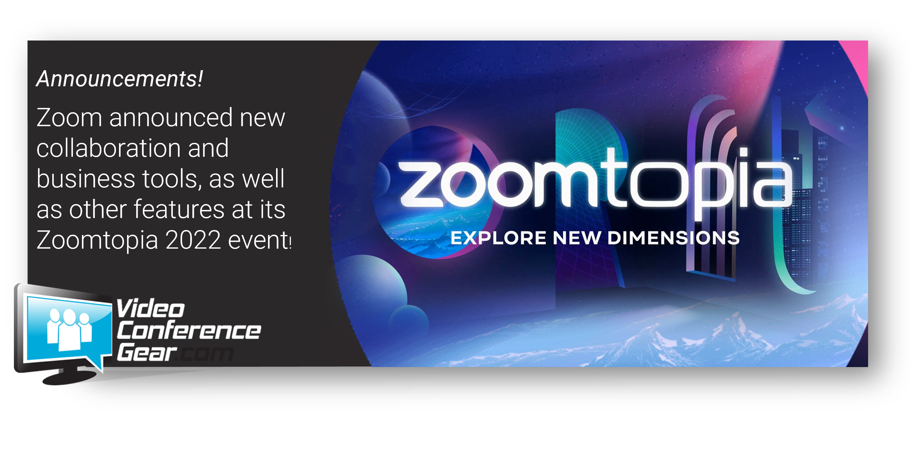 Zoom Announces New Features at Zoomtopia 2022 - Video Conference Gear Division of Cloud Connextions
