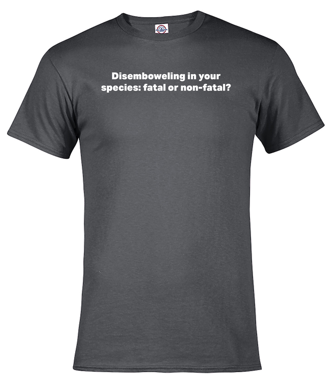 Disemboweling in your species fatal or non-fatal? T-Shirt