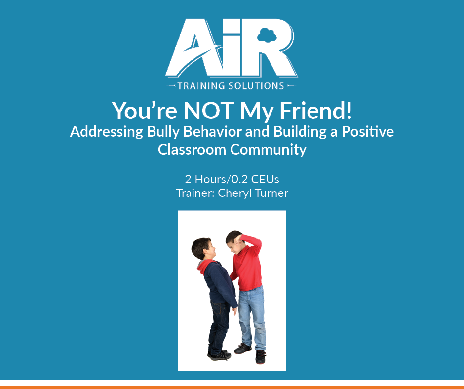 You’re NOT My Friend! Addressing Bully Behavior and Building a Positive ...