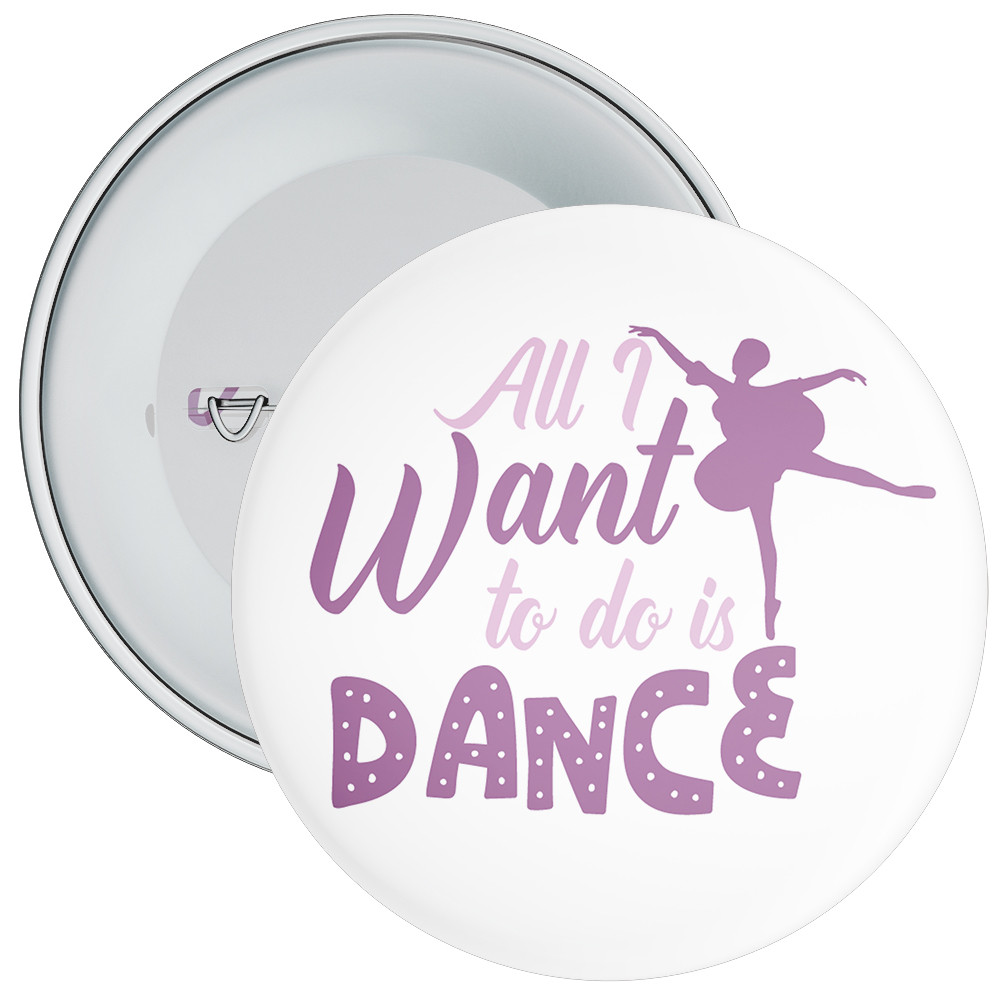 Pack of 20 School All I Want To Do Is Dance Badge - The Badge Centre