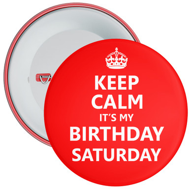 Keep Calm It's My Birthday Saturday Badge - Red - The Badge Centre