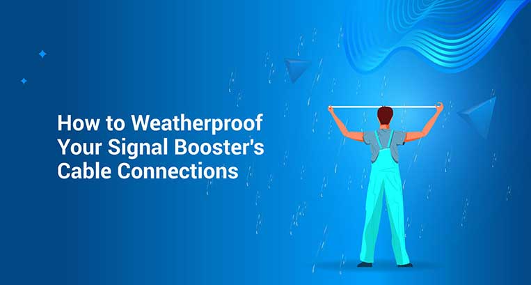 How to Weatherproof Your Signal Booster's Cable Connections