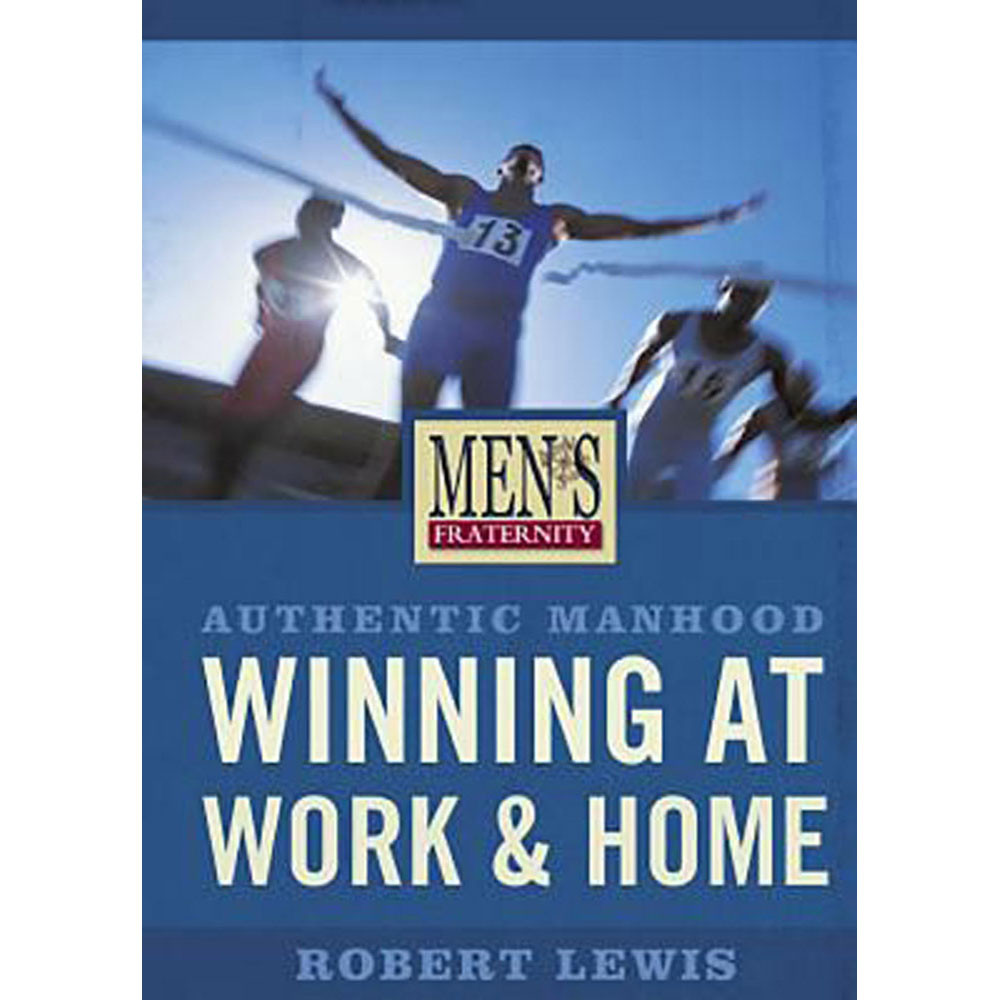Authentic Manhood: Winning at Work & Home - Viewer Guide