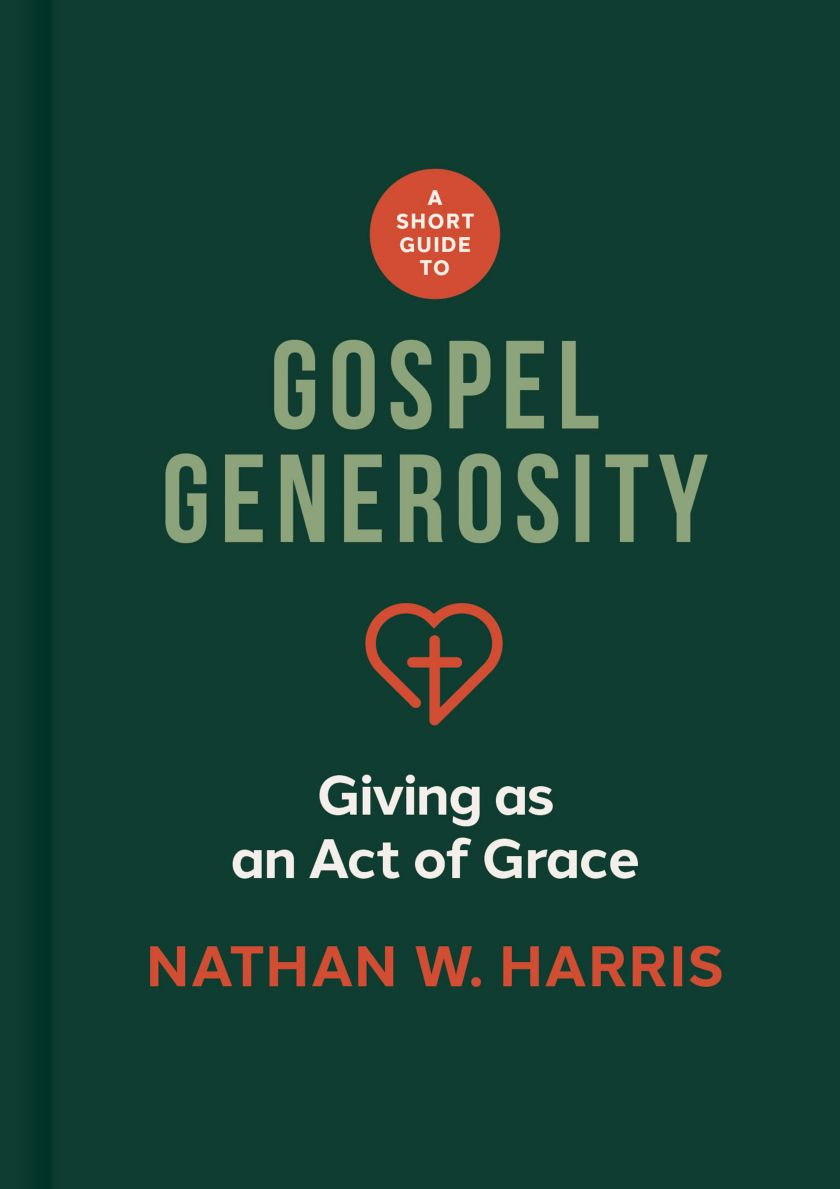 A Short Guide to Gospel Generosity: Giving as an Act of Grace ...
