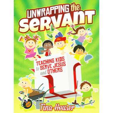 Unwrapping the Servant: Teaching Kids to Serve Jesus and Others ...