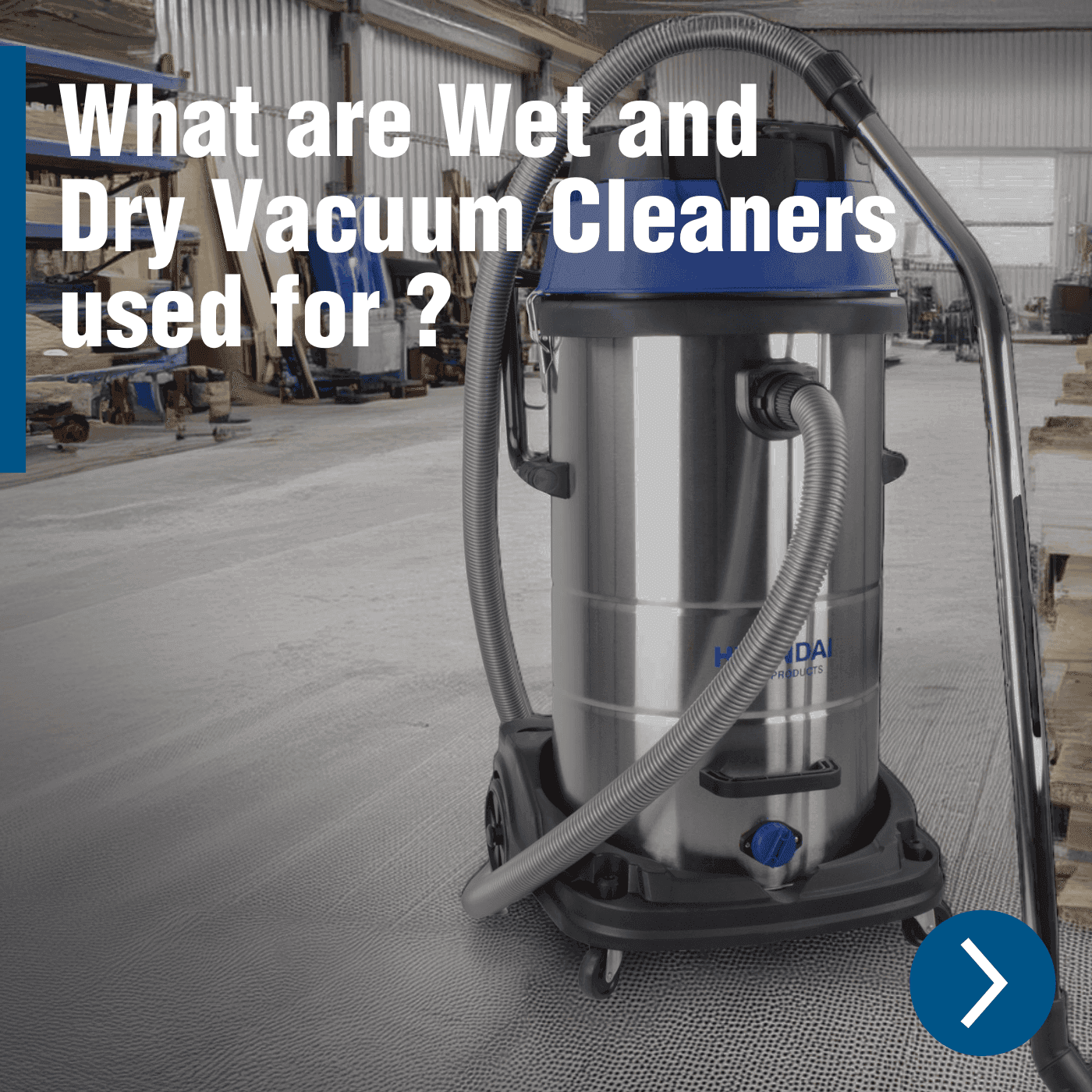 What are Wet and Dry Vacuums cleaners used for ? A Hyundai Guide ...