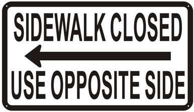 Sidewalk Closed sign USE OPPOSITE SIDE SIGN left ARROW (white ...